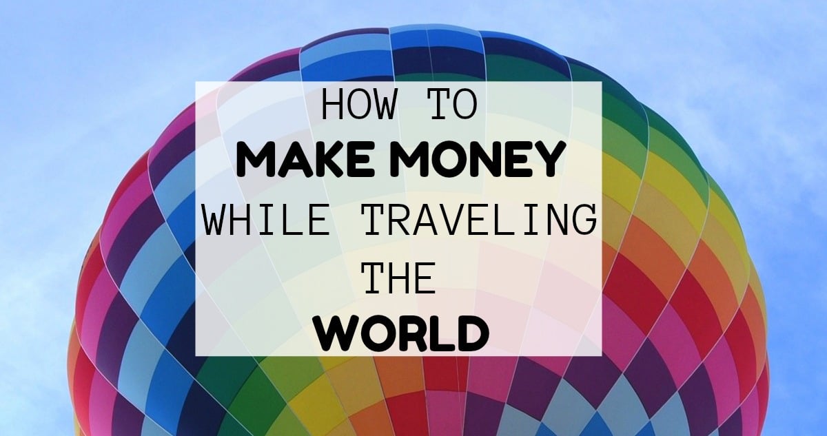 How to Make Money While Traveling the World