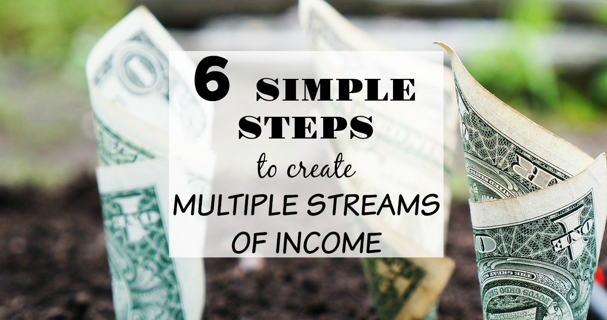6 Simple Steps to Create Multiple Income Streams