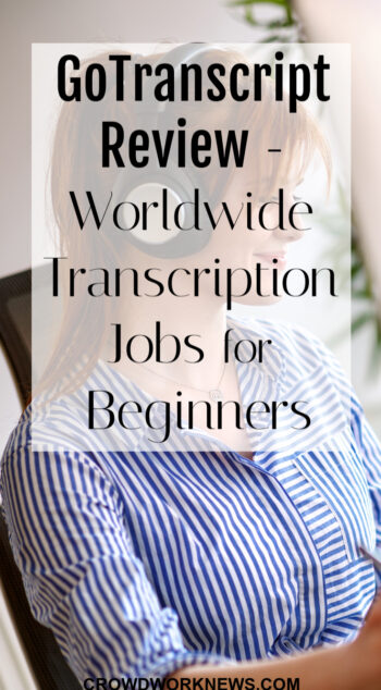 GoTranscript Review – Worldwide Transcription Jobs for Beginners