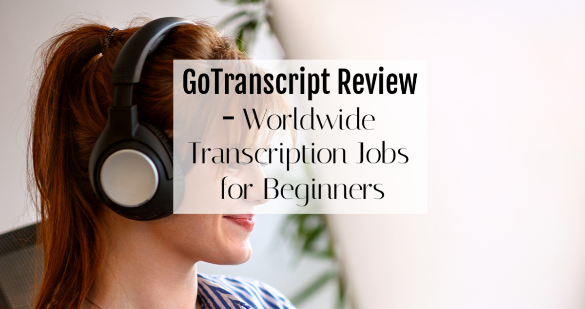 GoTranscript Review – Worldwide Transcription Jobs for Beginners